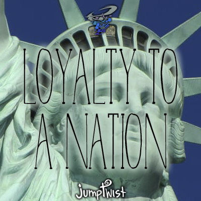 Loyalty to a Nation – Jumptwist